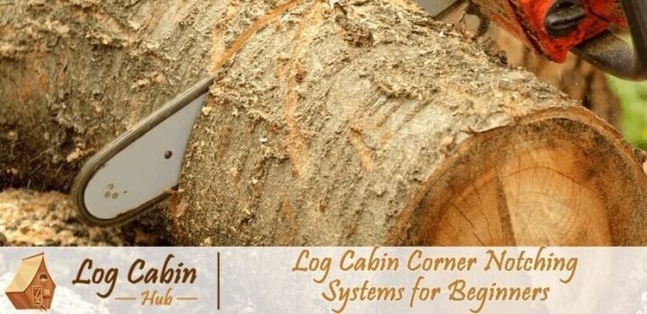 Log Cabin Notches for Beginners: Which Notching System is Best? - Log ...