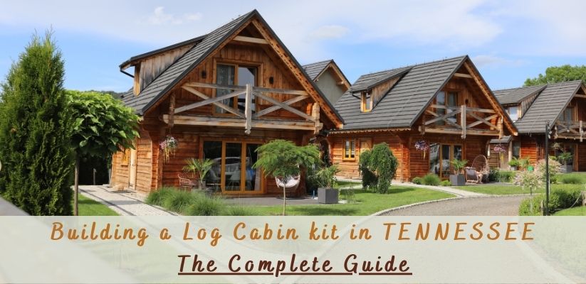 Building a log cabin kit in Tennessee – The Complete Guide - Log Cabin Hub